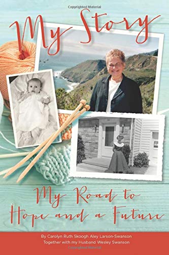 My Story: My Road to Hope and a Future by Carolyn Ruth Larson-Swanson ...
