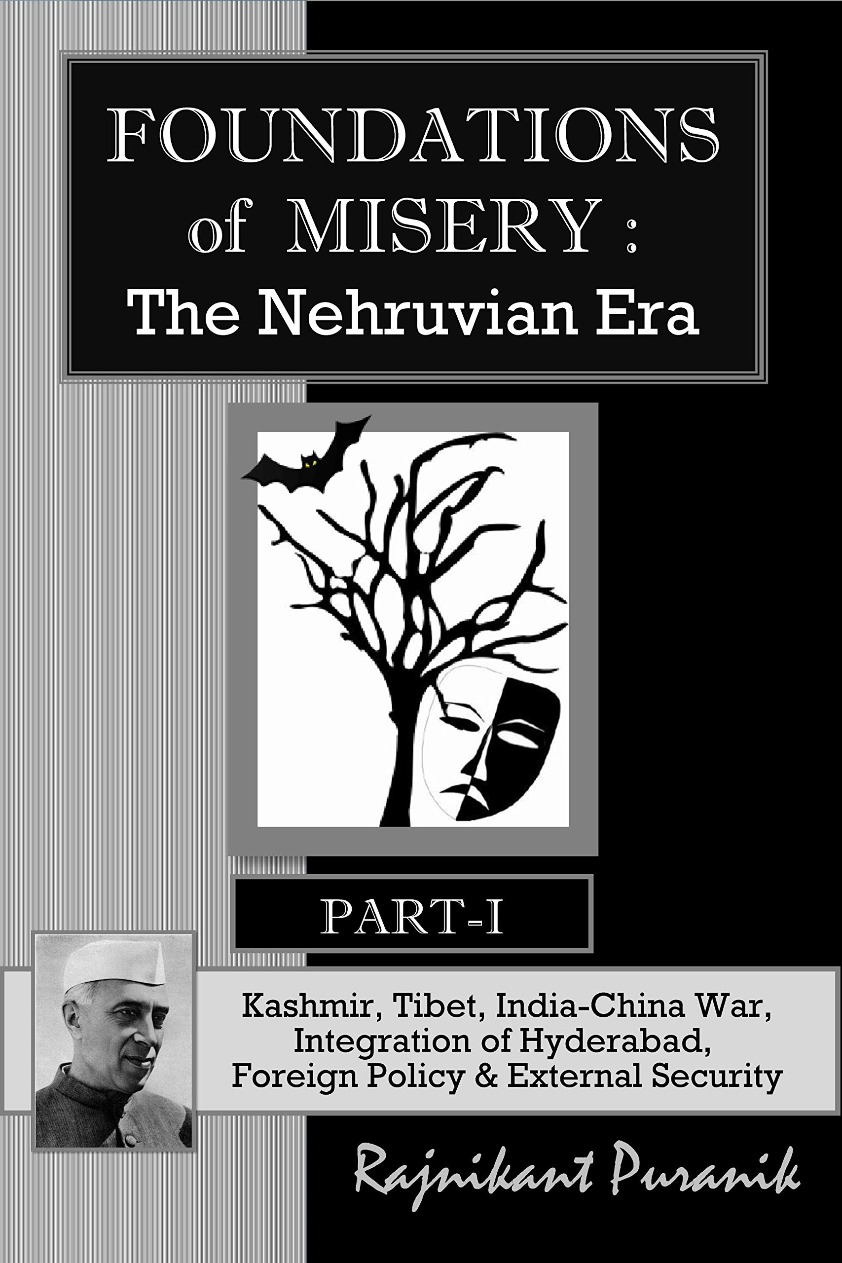 Foundations of Misery : The Nehruvian Era, Part-I: Kashmir, Tibet, India-China War, Integration ...