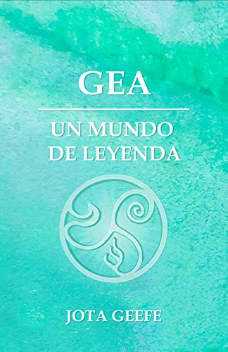 GEA: UN MUNDO DE LEYENDA: La saga de aventuras y fantasía comienza. by ...