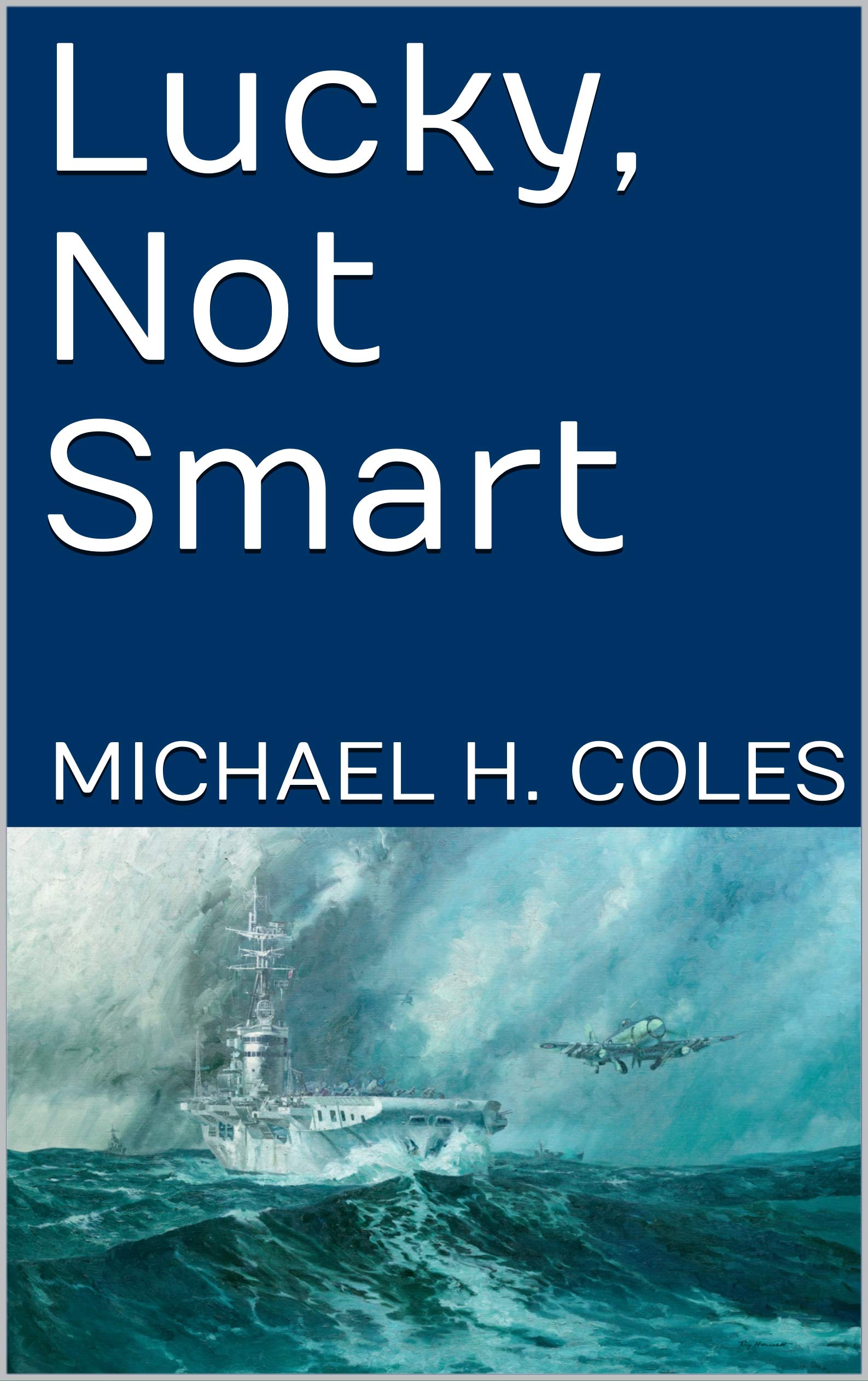 Lucky, Not Smart by Michael H Coles | Goodreads