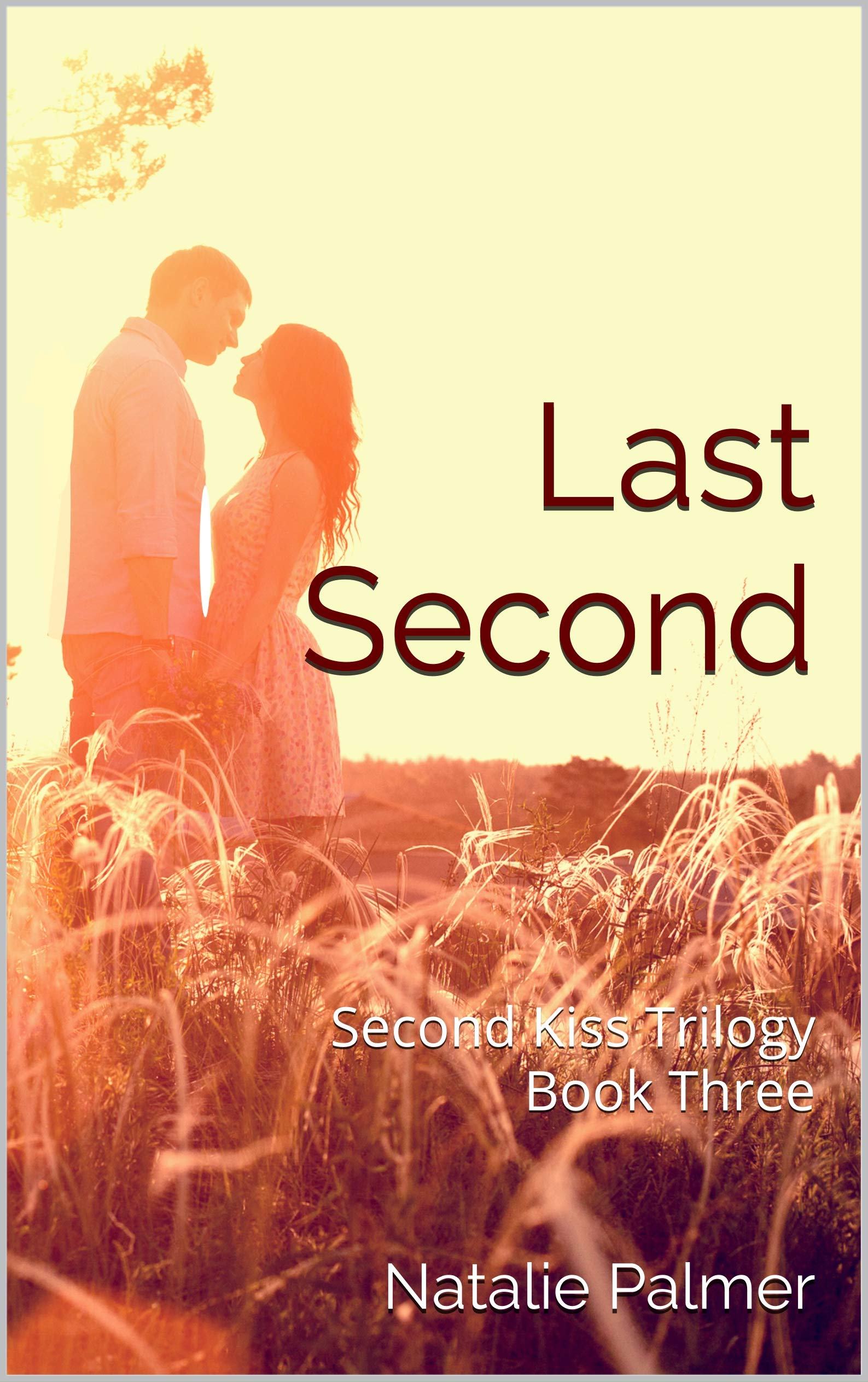Last Second: Second Kiss Trilogy Book Three by Natalie Palmer | Goodreads