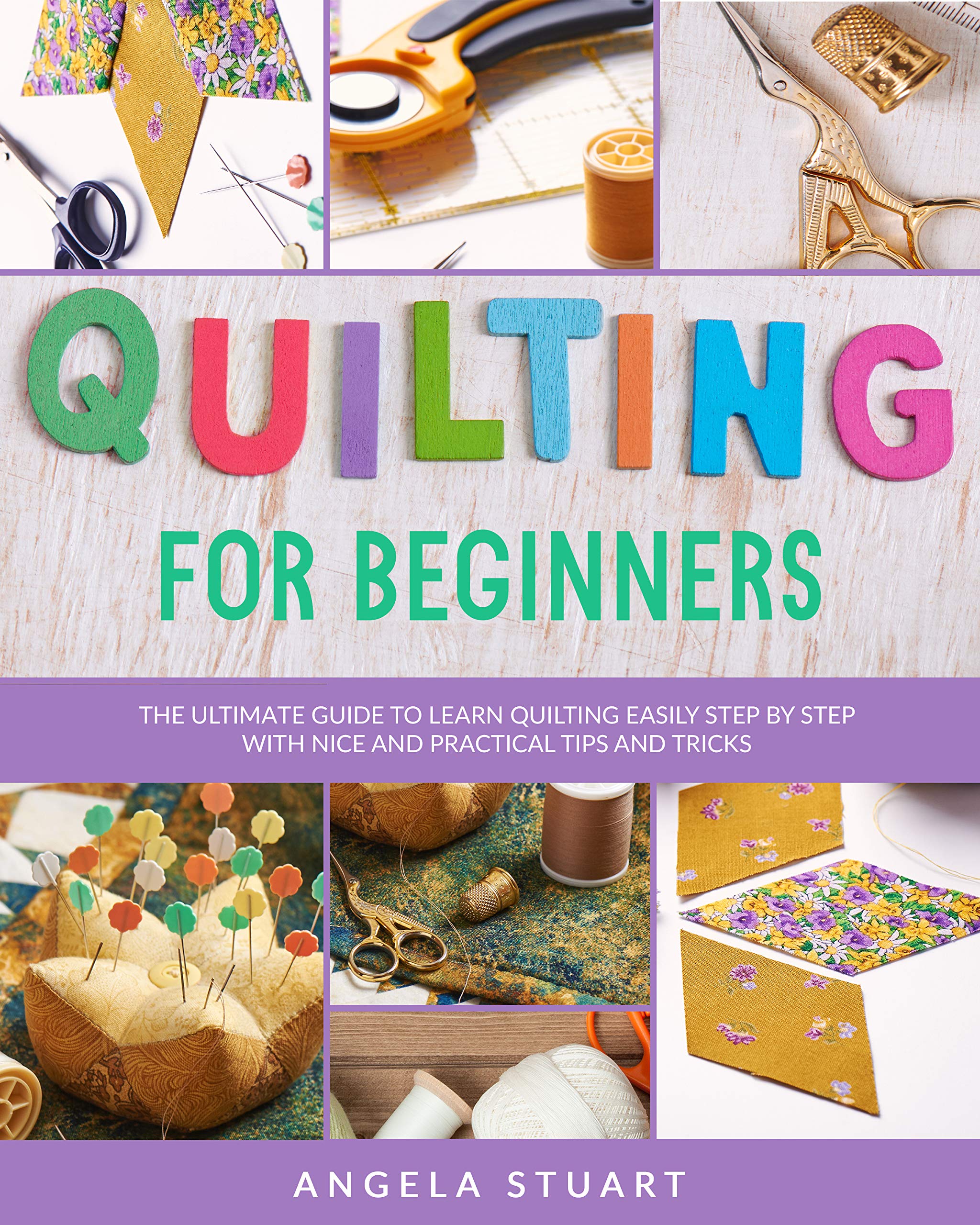 Quilting For Beginners: The Ultimate Guide To Learn Quilting Easily ...