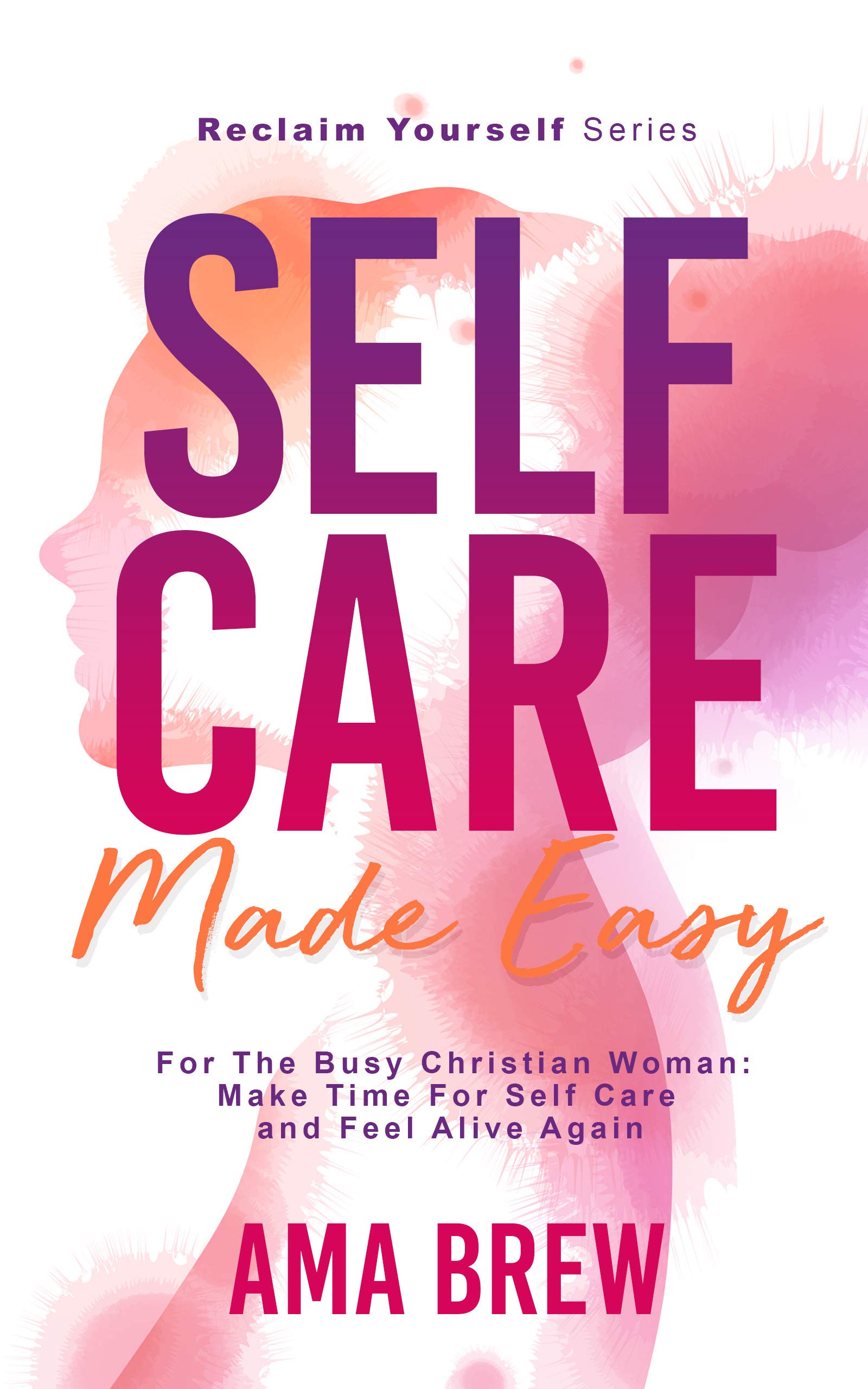 Self Care Made Easy: For The Busy Christian Woman: Make Time For Self ...