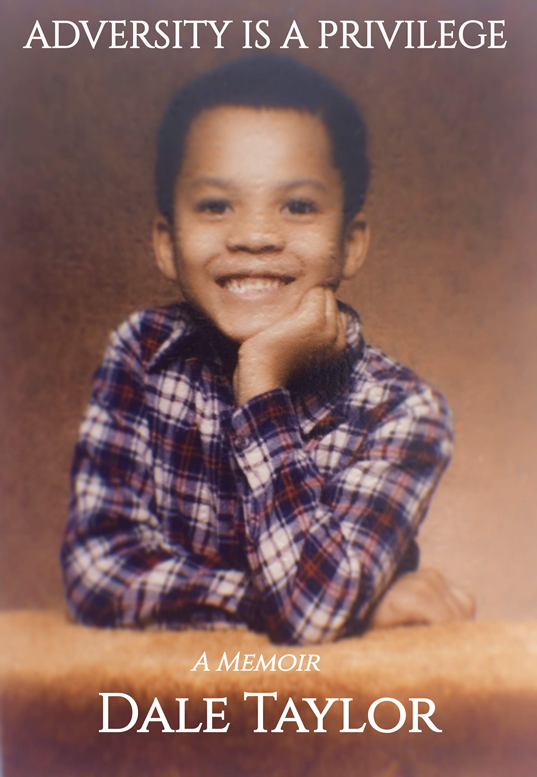 Adversity is a Privilege by Dale Taylor | Goodreads