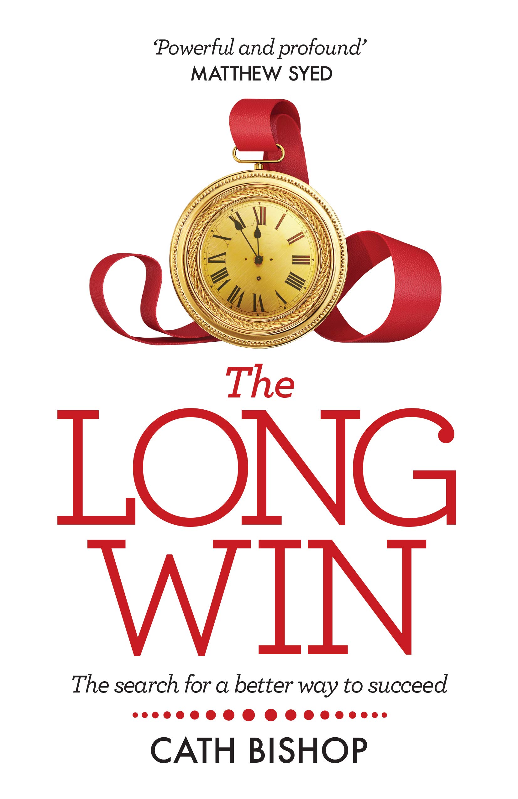 The Long Win: The search for a better way to succeed by Cath Bishop ...