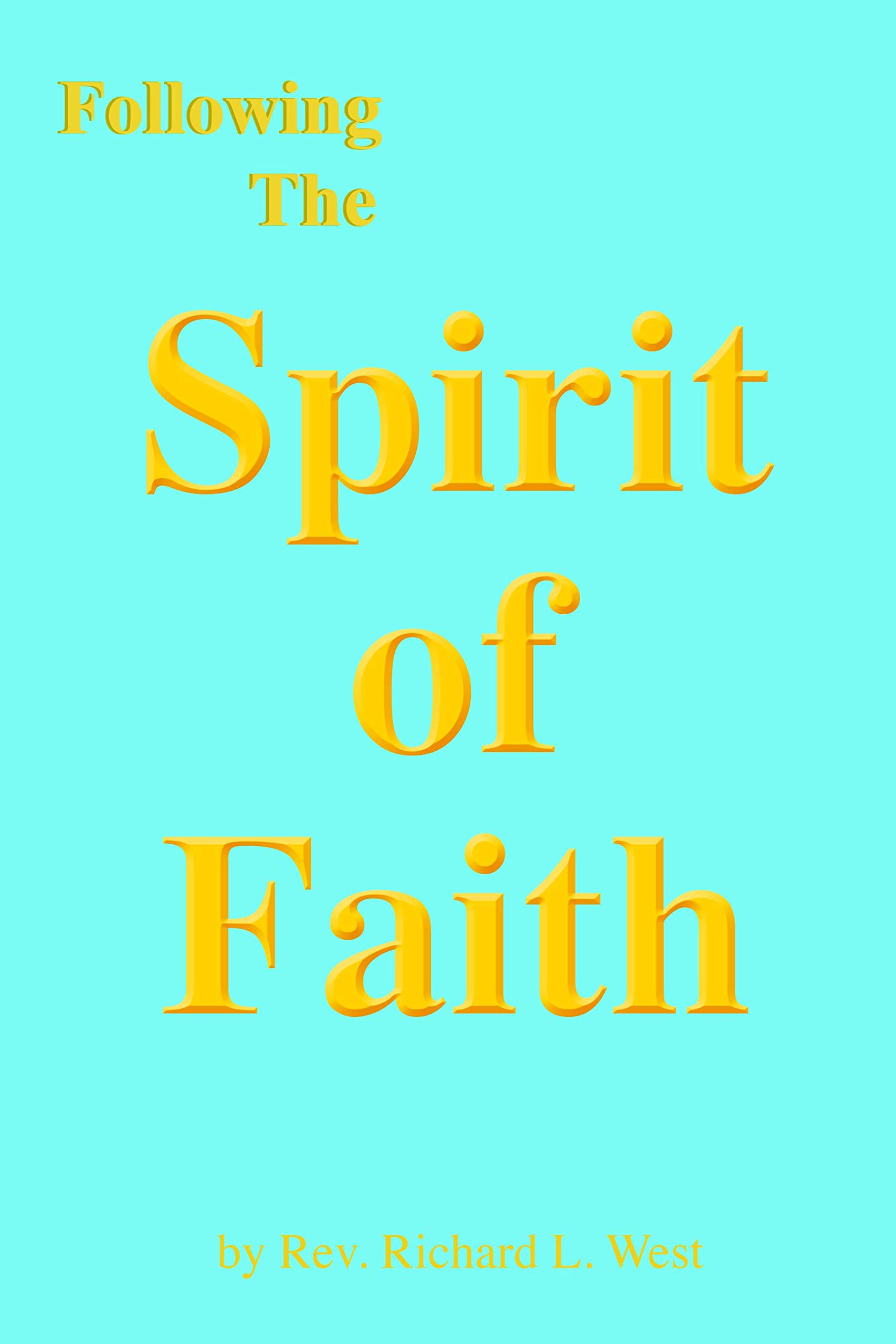 Following the Spirit of Faith by Richard West | Goodreads