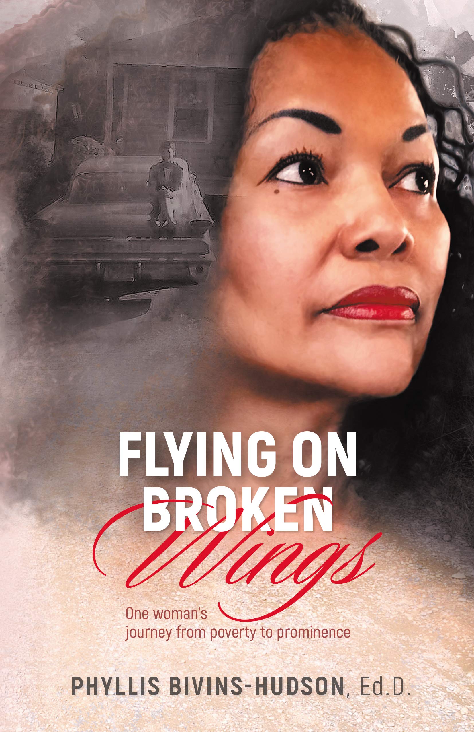Flying on Broken Wings: One Woman's Journey from Poverty to Prominence by Phyllis Bivins-Hudson ...