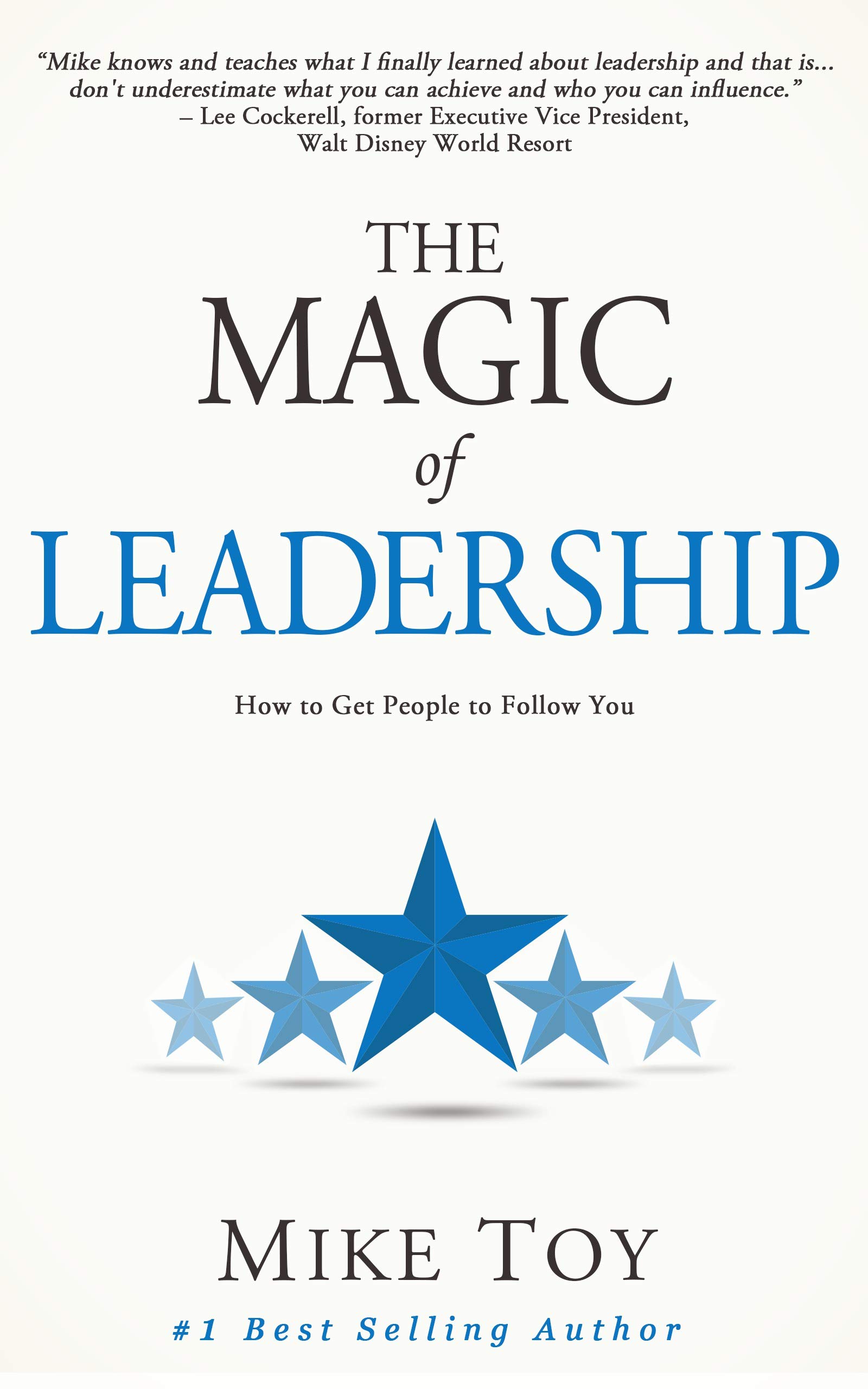 The Magic of Leadership: How to Get People to Follow You by Mike Toy ...