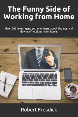 The Funny Side of Working from Home: Over 200 jokes, gags and one ...