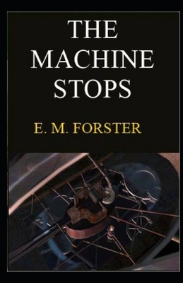 The Machine Stops Illustrated by E.M. Forster | Goodreads