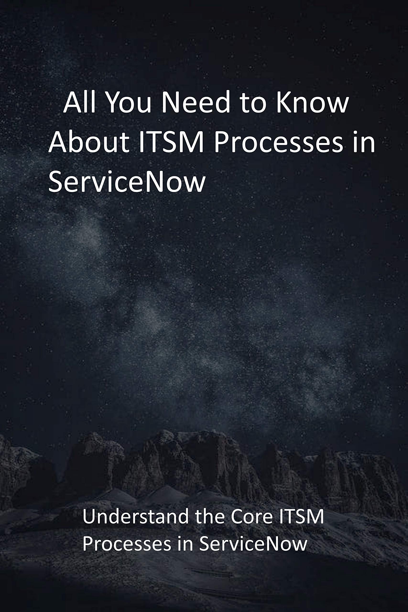 All You Need to Know About ITSM Processes in ServiceNow: Understand the ...