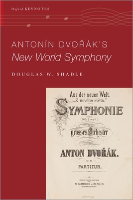 Antonín Dvořák's New World Symphony by Douglas W. Shadle | Goodreads