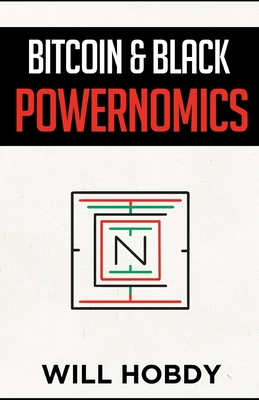 Bitcoin & Black Powernomics by Will Hobdy | Goodreads