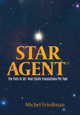 Star Agent: The Path to 50+ Real Estate Transactions Per Year by Michel ...