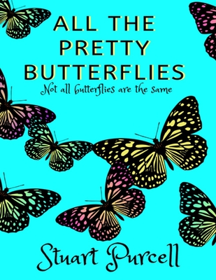All the Pretty Butterflies by Stuart Purcell | Goodreads