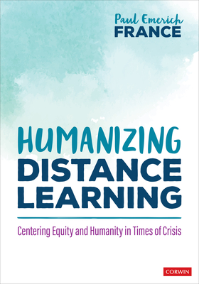 Humanizing Distance Learning: Centering Equity and Humanity in Times of Crisis by Paul Emerich ...
