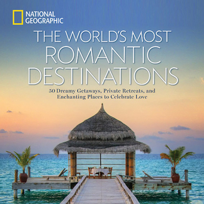 World's Most Romantic Destinations, The: 50 Dreamy Getaways, Private ...