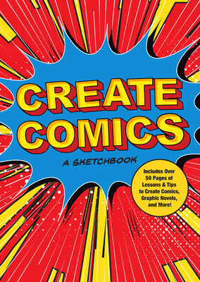 Create Comics: A Sketchbook: Includes Over 50 Pages of Lessons & Tips ...