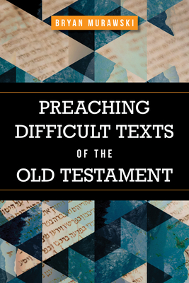 Preaching Difficult Texts of the Old Testament by Bryan Murawski ...