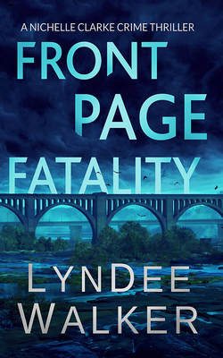 Front Page Fatality: A Nichelle Clarke Crime Thriller by LynDee Walker ...