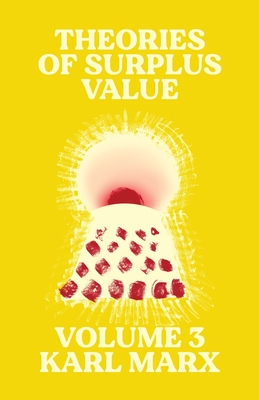Theories of Surplus Value : Volume 3 by Karl Marx | Goodreads