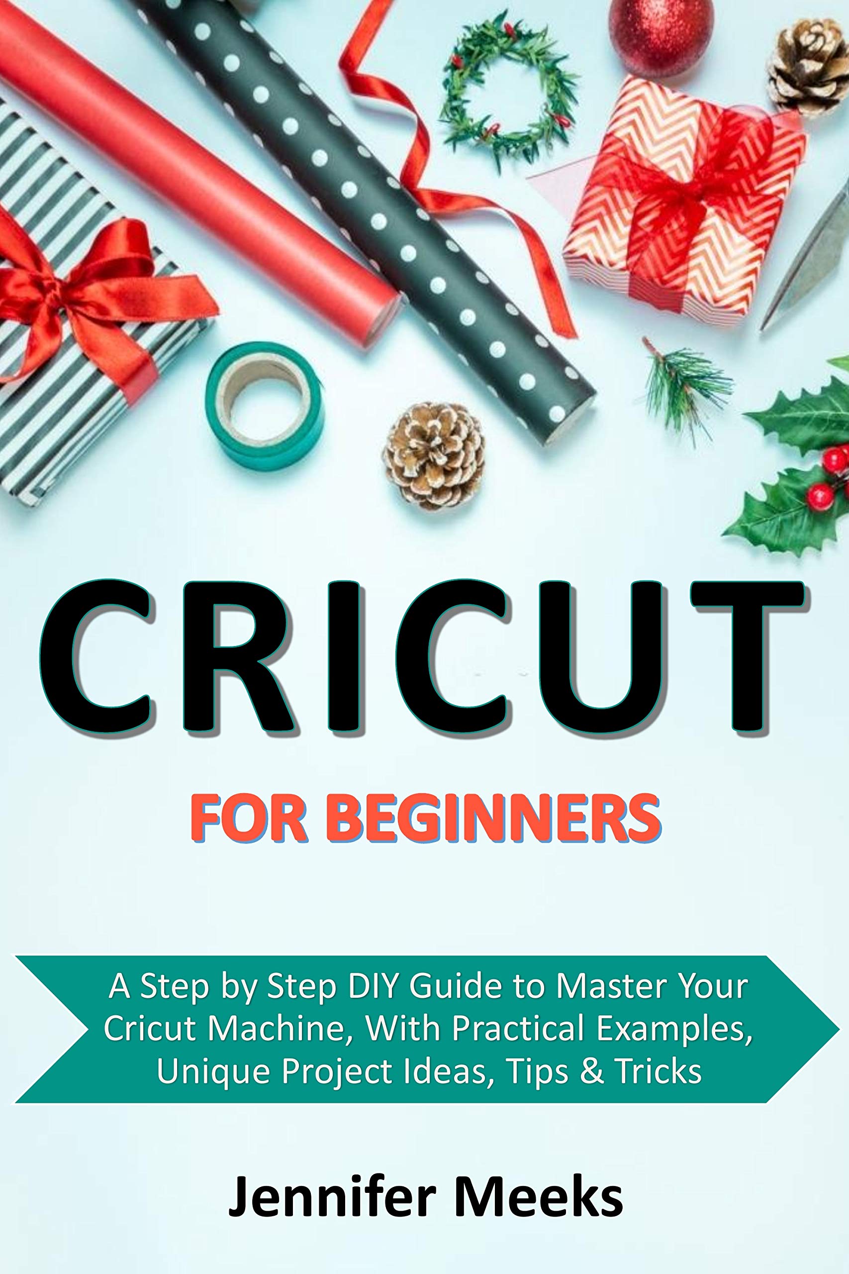 Cricut For Beginners: A Step by Step DIY Guide to Master Your Cricut ...