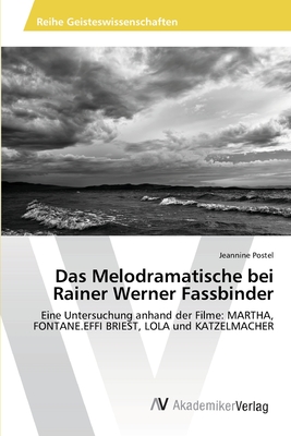Das Melodramatische bei Rainer Werner Fassbinder: Eine Untersuchung ...