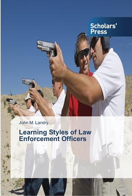 Learning Styles of Law Enforcement Officers by John M. Landry | Goodreads