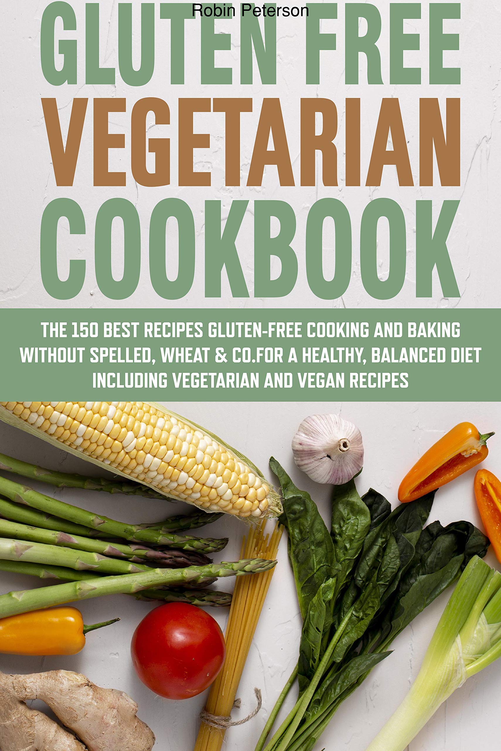 Gluten Free Vegetarian Cookbook: With the 150 best recipes|Gluten-free ...