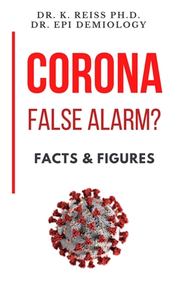 Corona; False Alarm? - Facts & Figures by Karen Reiss | Goodreads