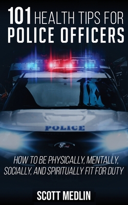 101 Health Tips For Police Officers: How To Be Physically, Mentally ...