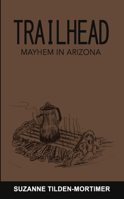 Trailhead: Mayhem in Arizona by Suzanne Tilden-Mortimer | Goodreads