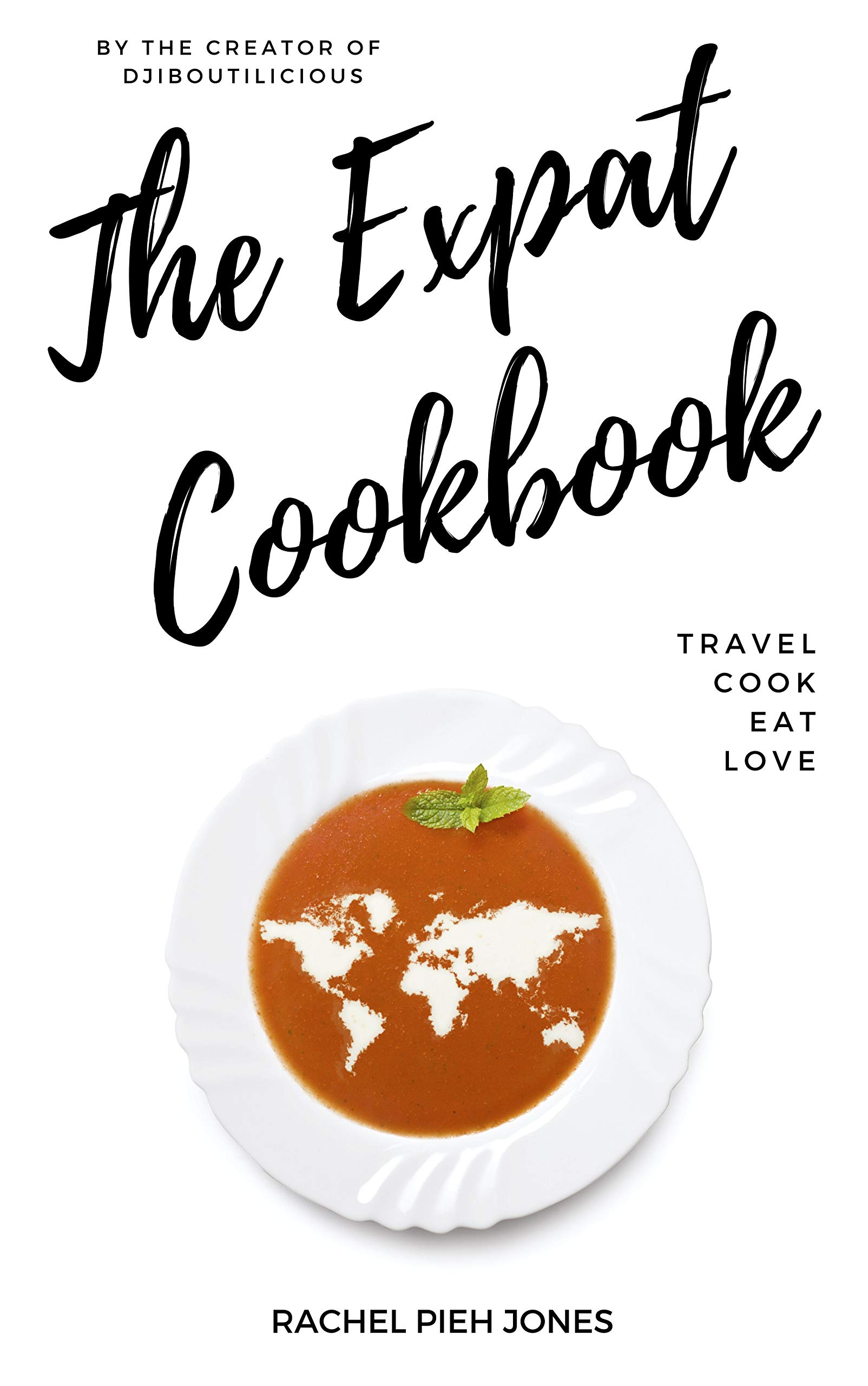 The Expat Cookbook: Travel. Cook. Eat. Love. by Rachel Pieh Jones ...