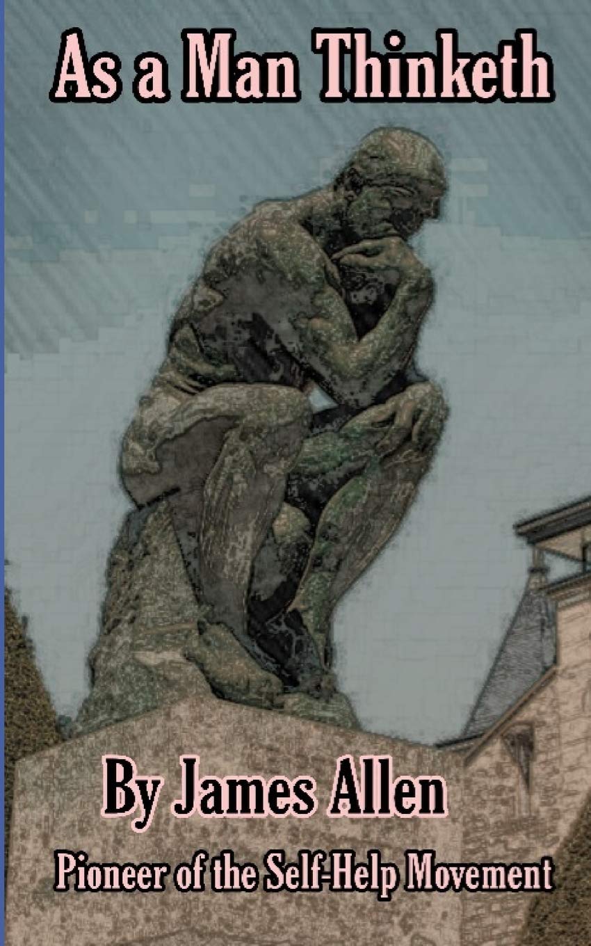 As A Man Thinketh: Original 1903 Edition by James Allen | Goodreads