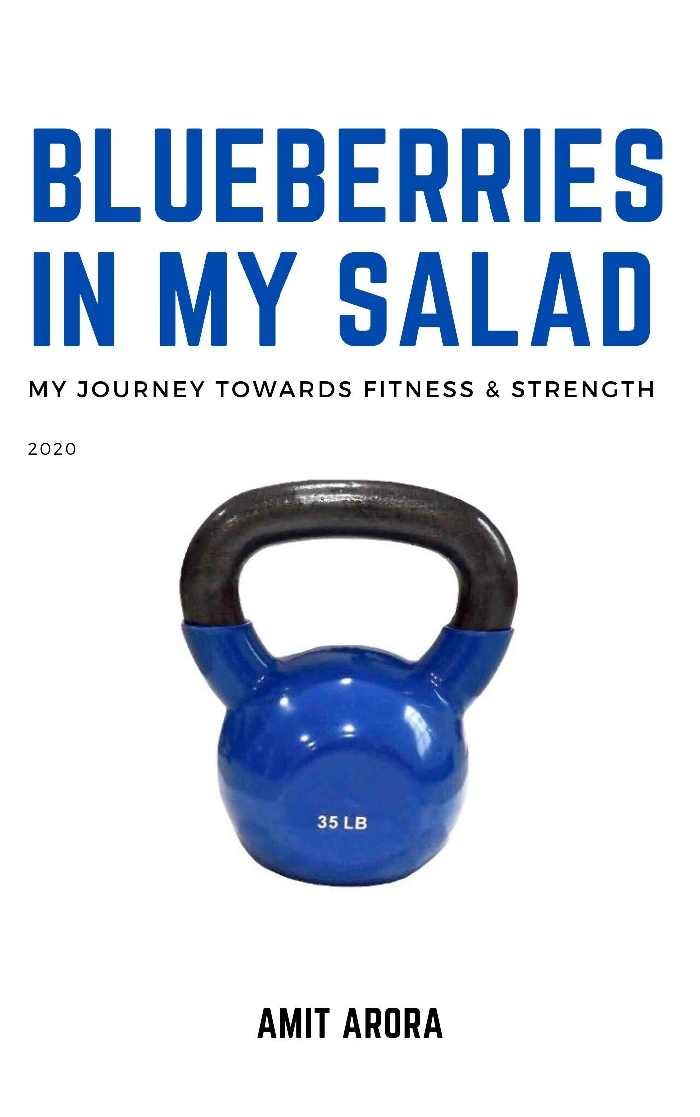 Blueberries In My Salad: My Journey Towards Fitness & Strength by Amit ...