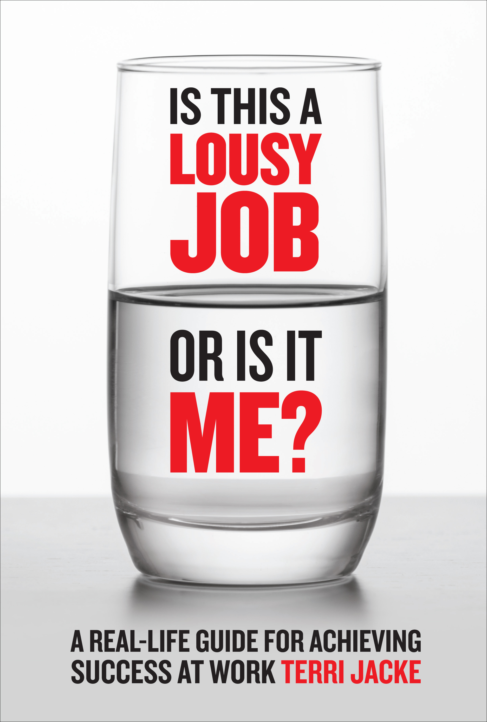 Is This a Lousy Job or Is It Me?: A Real-Life Guide for Achieving ...