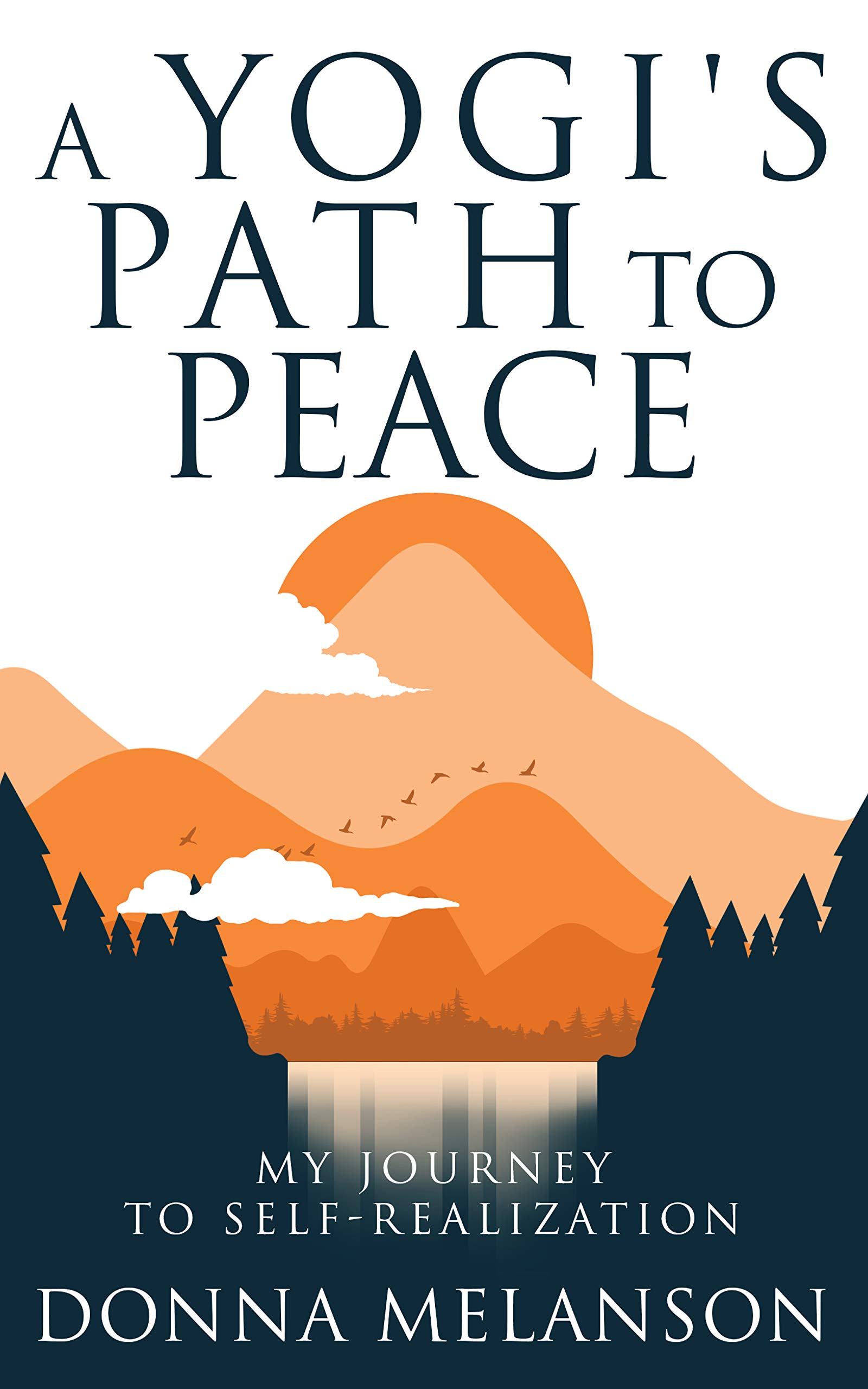 A Yogi's Path To Peace: My Journey to Self-Realization by Donna ...