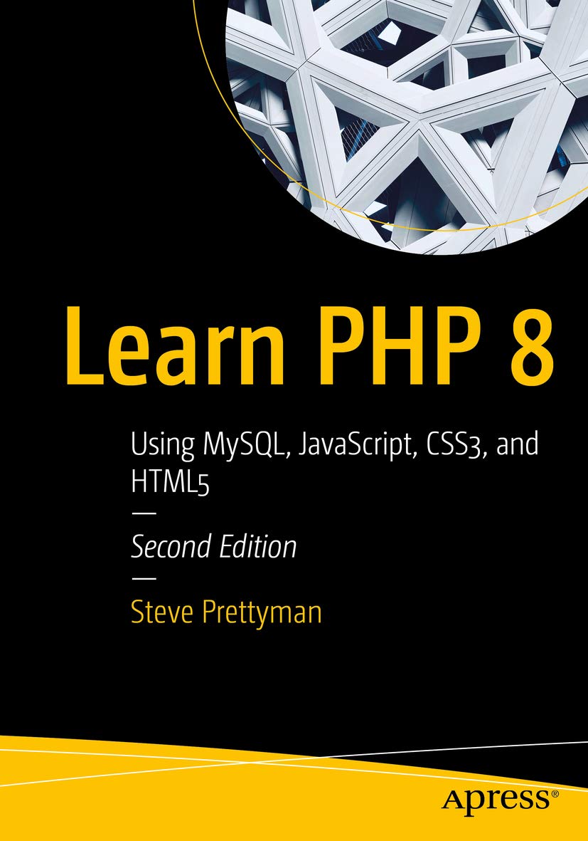 Learn PHP 8: Using MySQL, JavaScript, CSS3, and HTML5 by Steve Prettyman | Goodreads