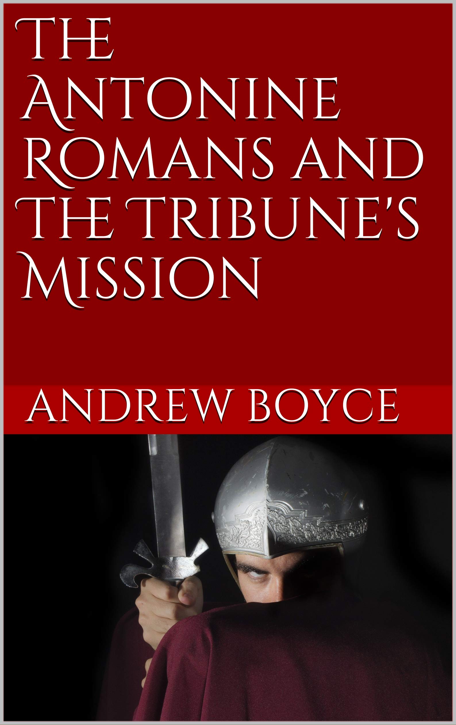 The Antonine Romans and The Tribune's Mission by Andrew Boyce | Goodreads