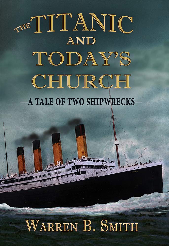 The Titanic and Today's Church: A Tale of Two Shipwrecks by Warren B ...