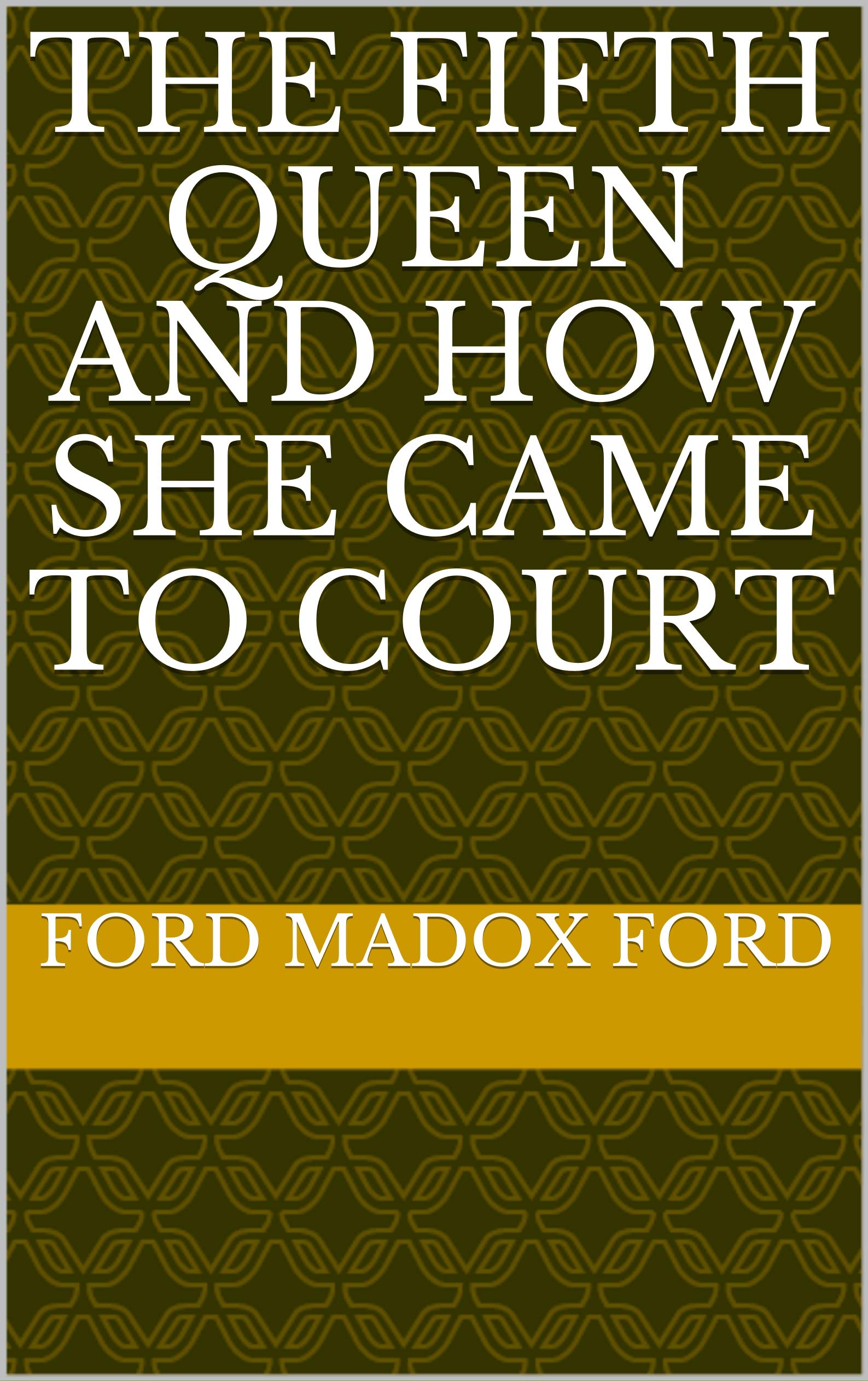The Fifth Queen And How She Came to Court by Ford Madox Ford | Goodreads