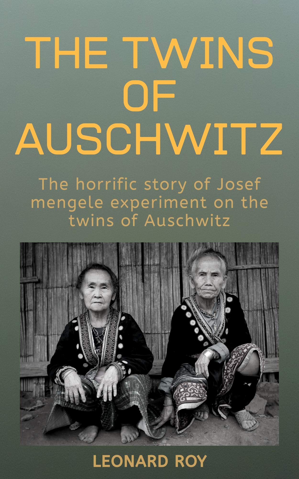 The Twins Of Auschwitz: The Horrific Story Of Josef Mengele Experiment ...