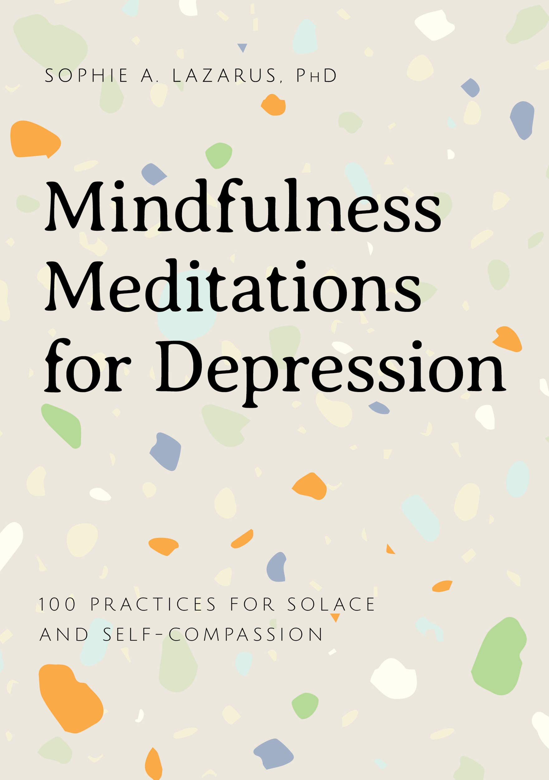 Mindfulness Meditations for Depression: 100 Practices for Solace and ...