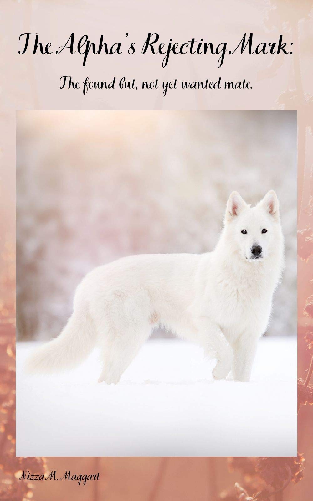 The Alpha’s Rejecting Mark: The found but, not yet wanted mate. by Nizza M. Maggart | Goodreads