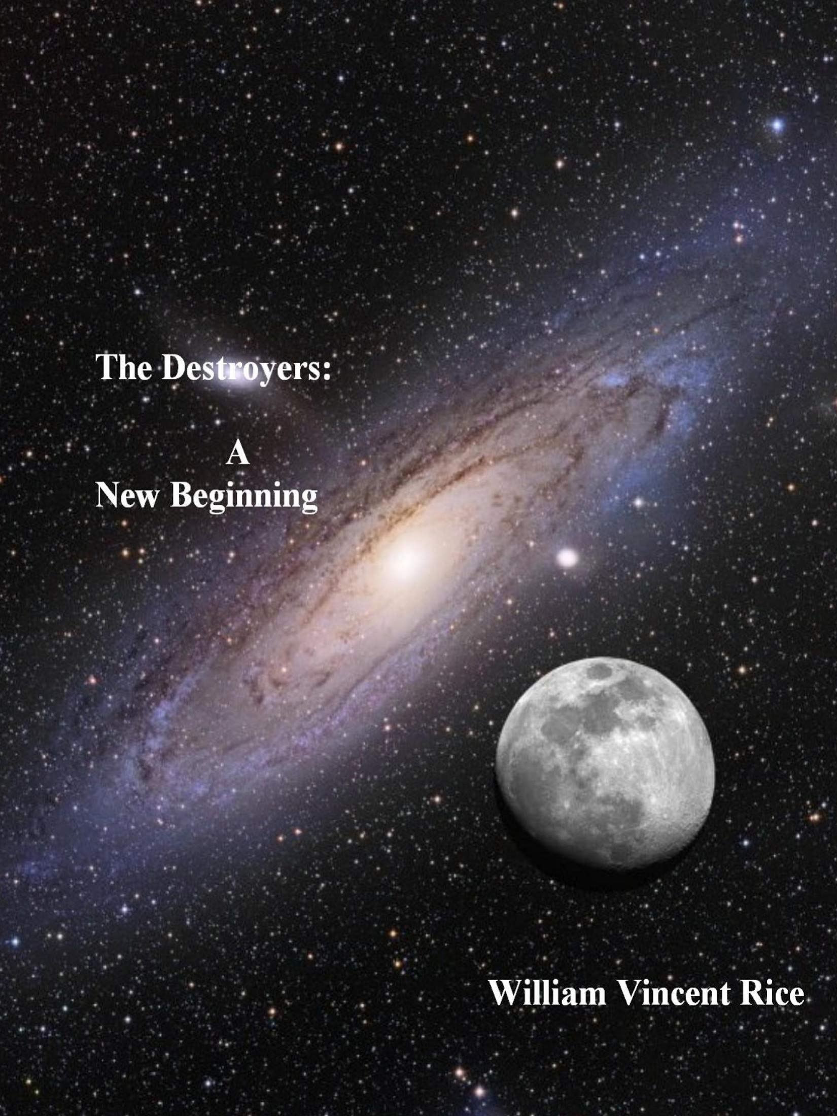 The Destroyers - Book 1 New Beginning by William V. Rice | Goodreads