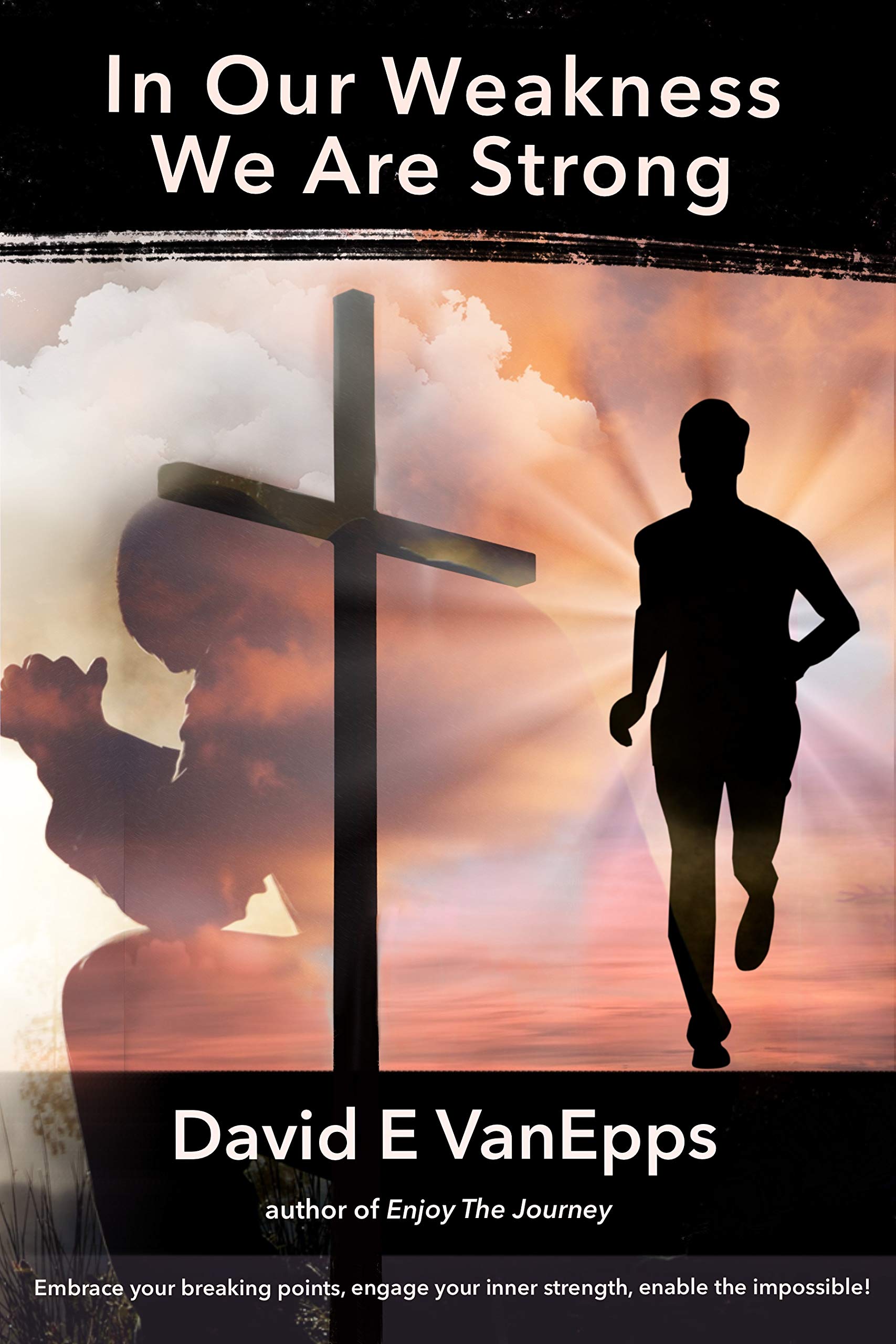 In Our Weakness We Are Strong: Embrace your breaking points, engage ...