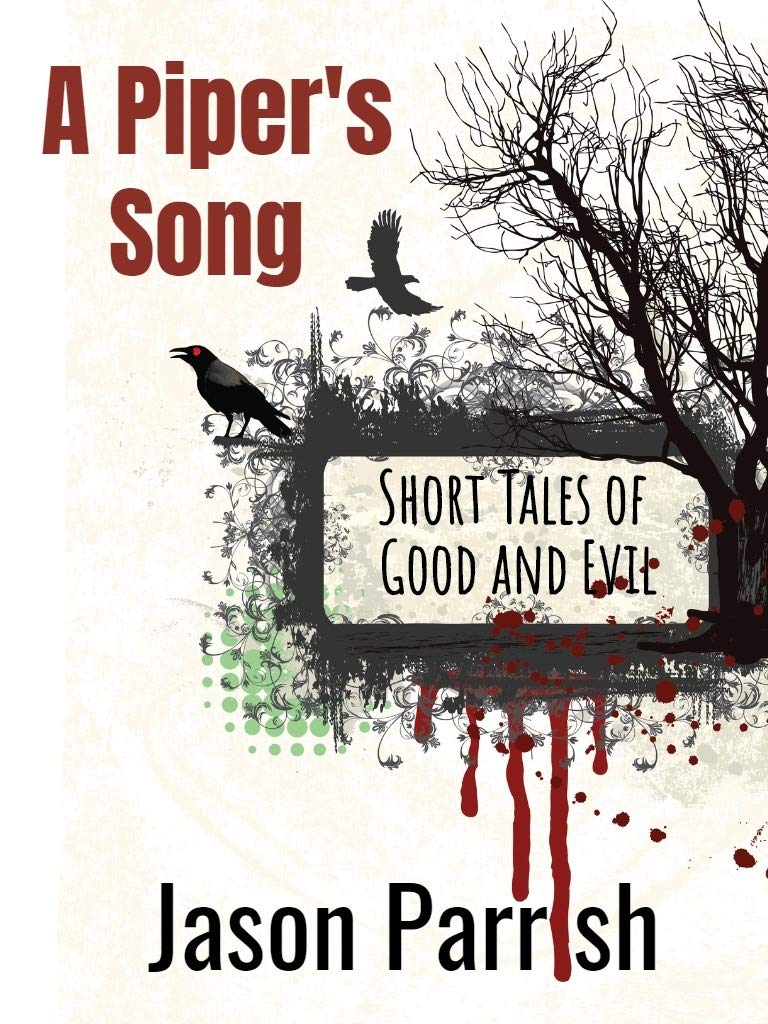 A Piper's Song: Short Tales of Good and Evil by Jason Parrish | Goodreads