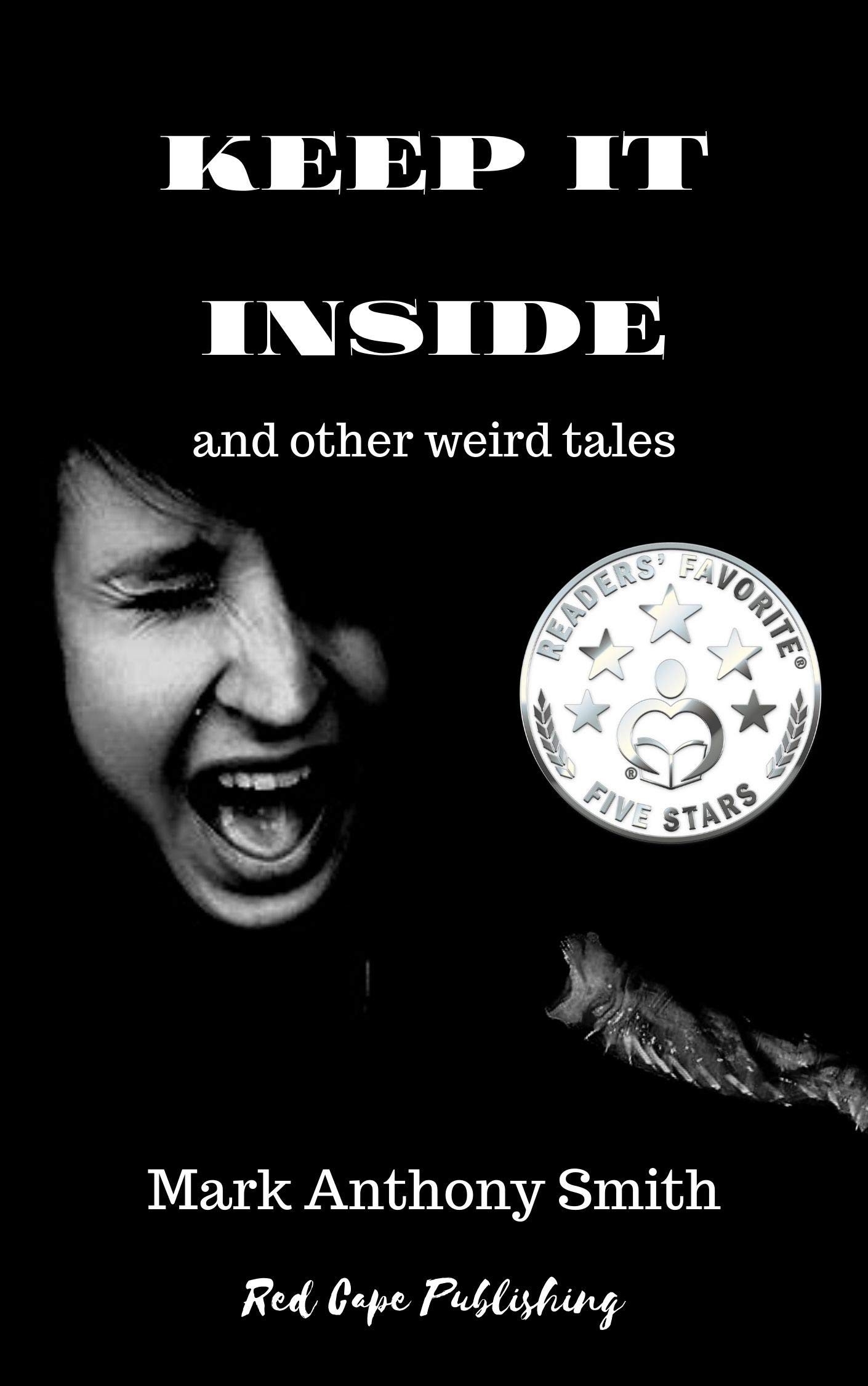 Keep It Inside: and Other Weird Tales by Mark Anthony Smith | Goodreads