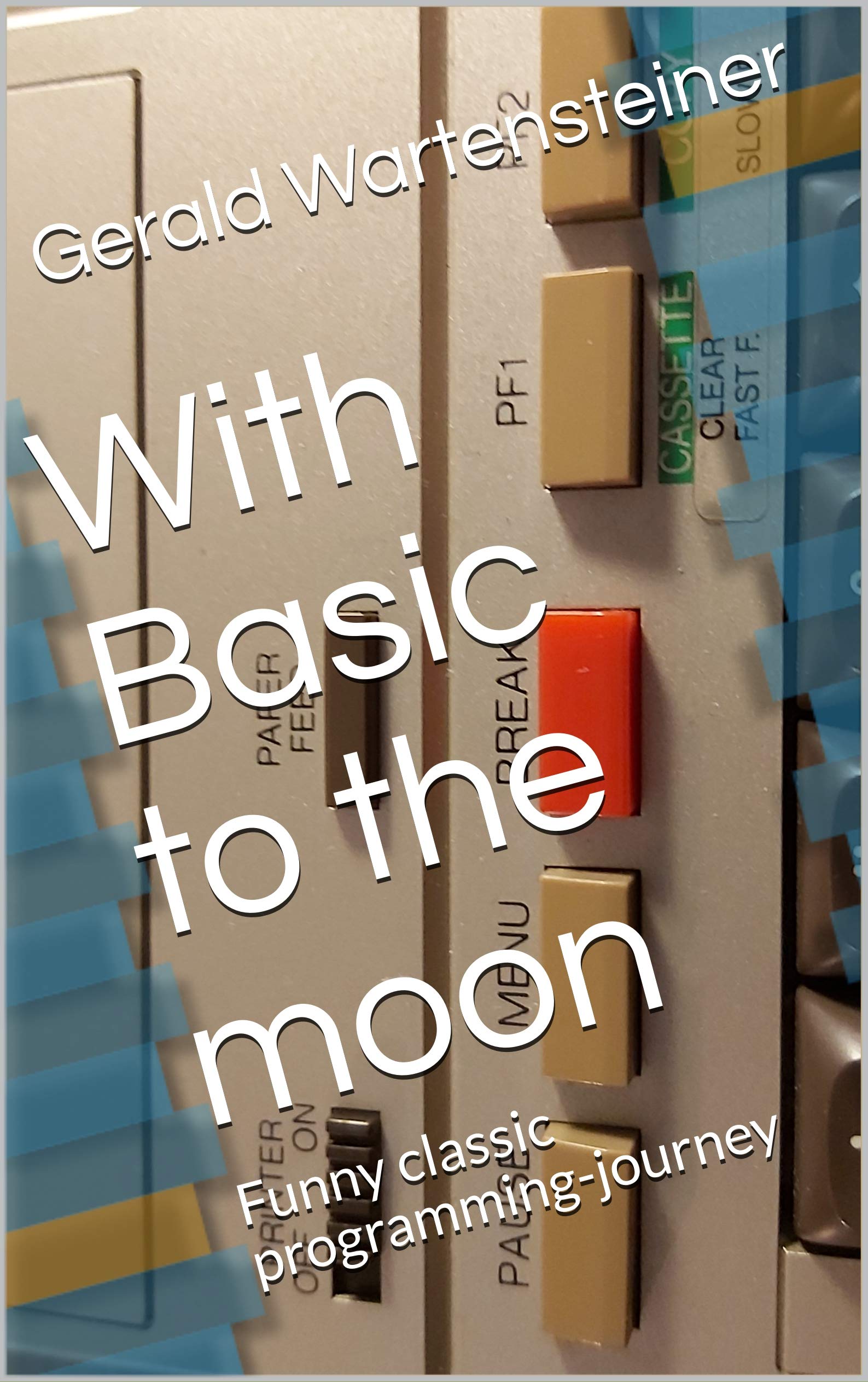 With Basic to the moon: Funny classic programming-journey by Gerald ...