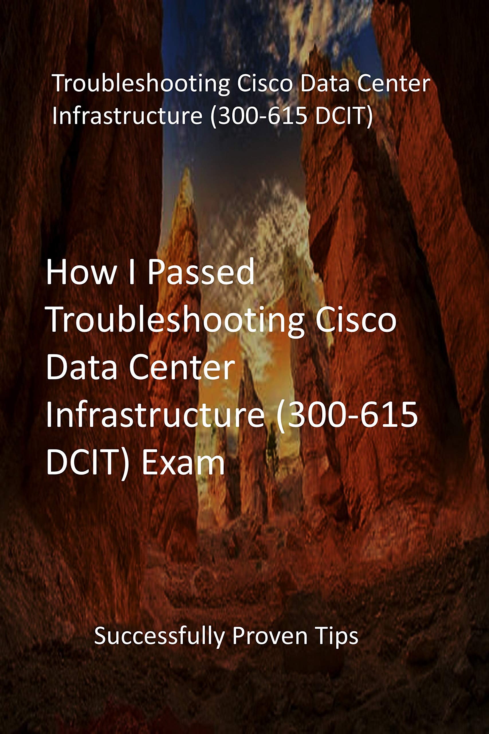 How I Passed Troubleshooting Cisco Data Center Infrastructure (300-615 DCIT) Exam: Successfully ...
